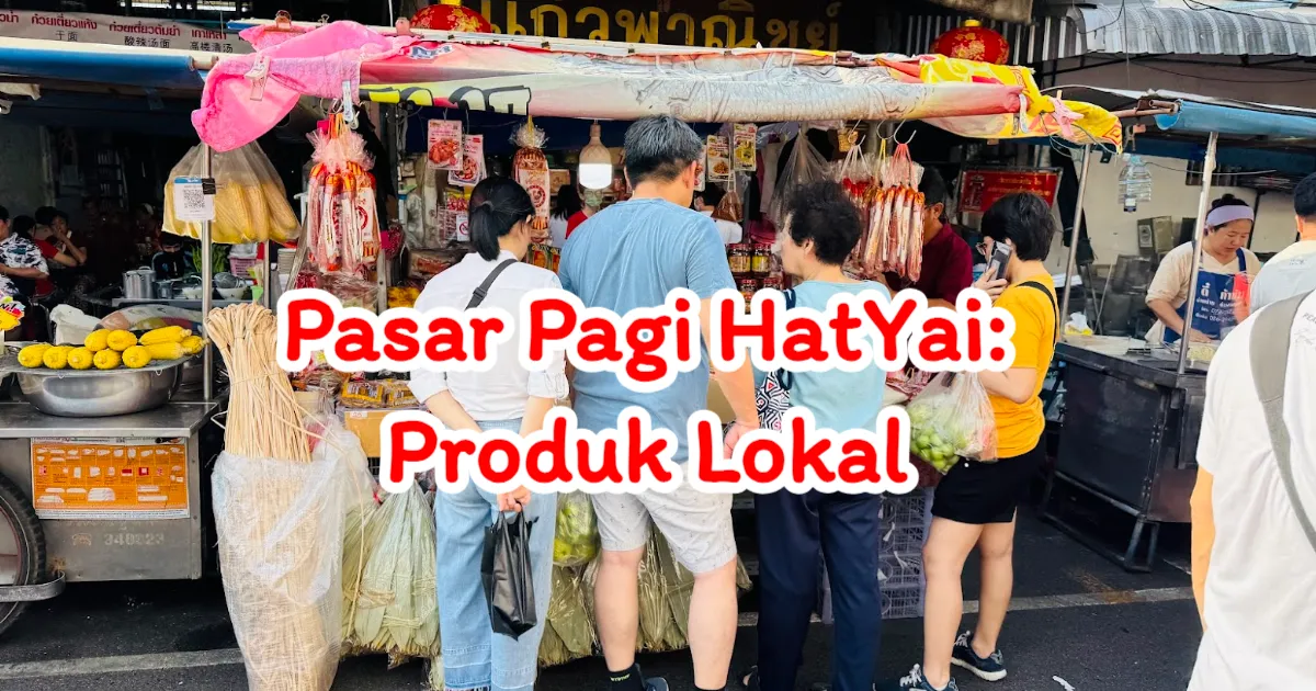 Menyelami Kehangatan Pagi di "Pasar Pagi HatYai": Surga Kuliner dan ...